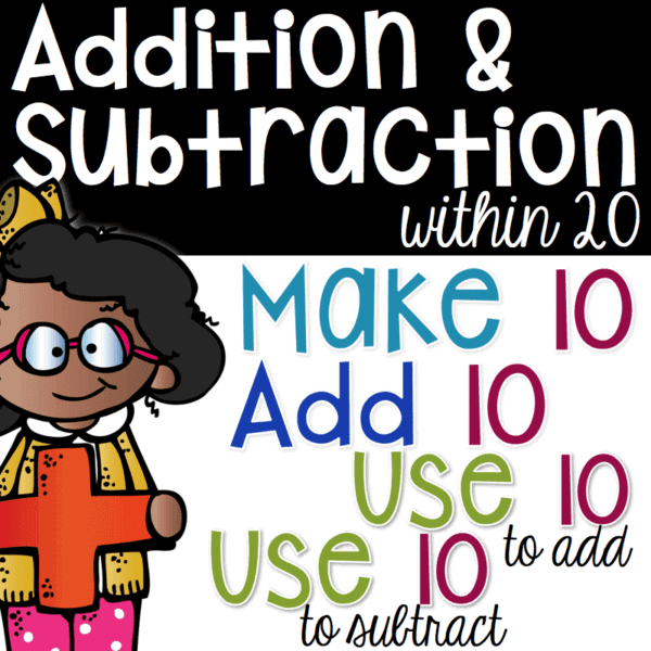 Addition and Subtraction within 20 (Make 10, Add 10, Use 10)