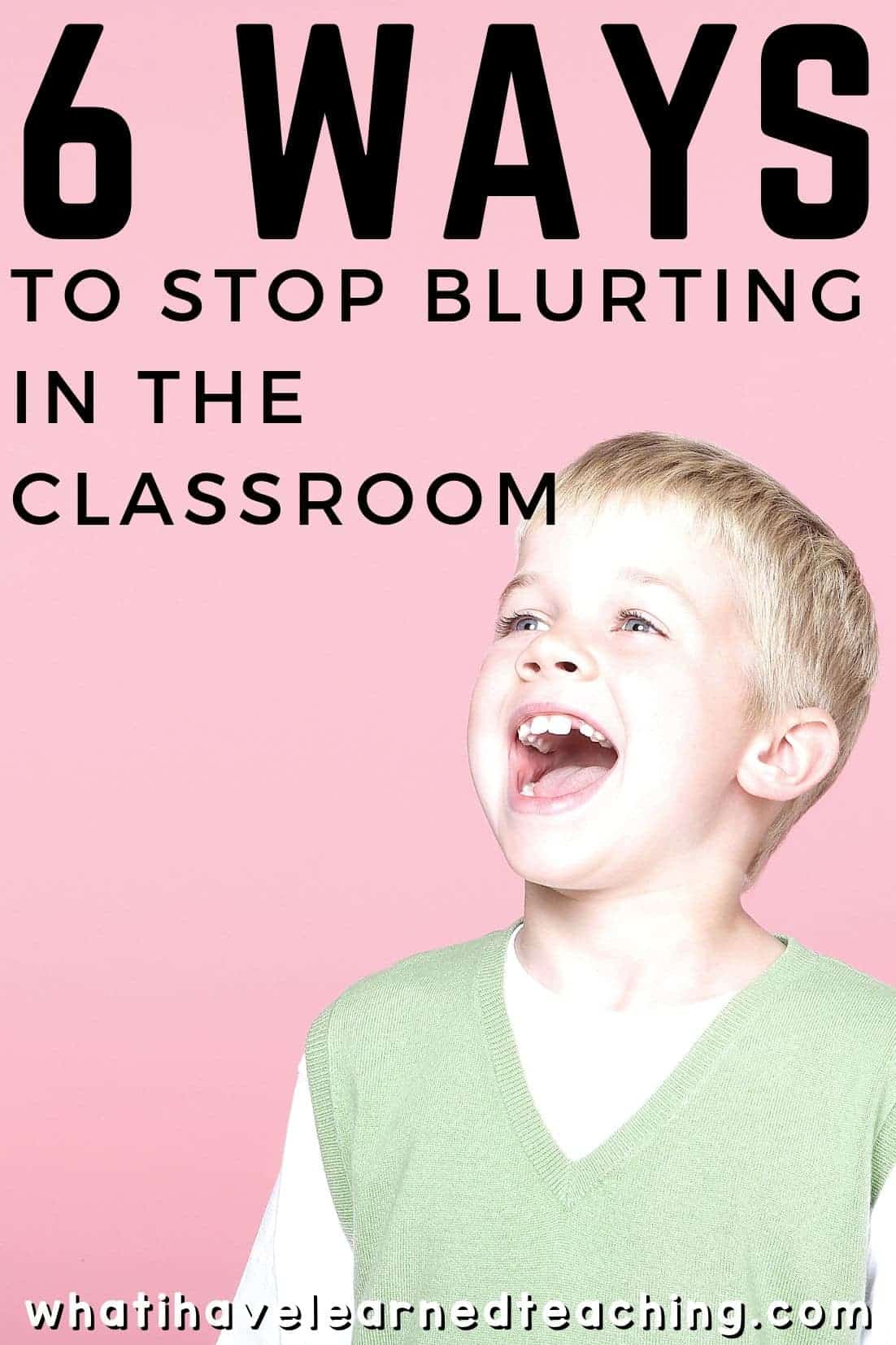 6 Ways to Stop Students from Blurting Out in the Classroom