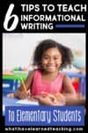 6 Tips to Teach Informational Writing to Elementary Students
