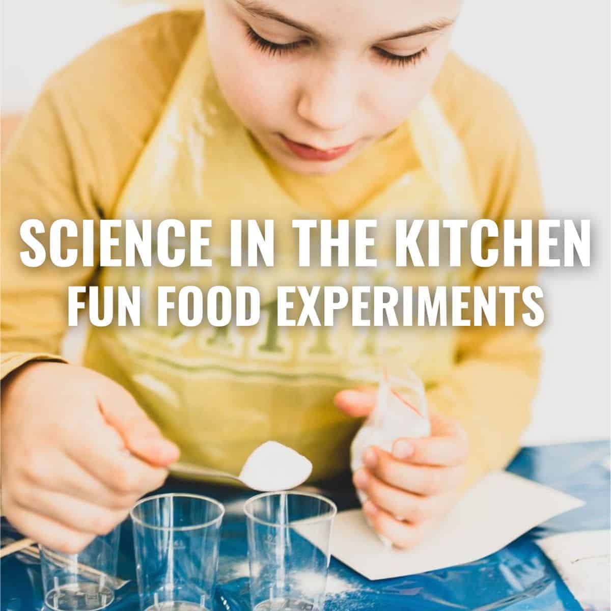 Science in the Kitchen - Fun Food Experiments