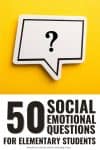 50 Social-Emotional Learning (SEL) questions for Elementary Students